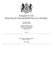 Designed to Care: renewing the National Health Service in Scotland - GOV.UK