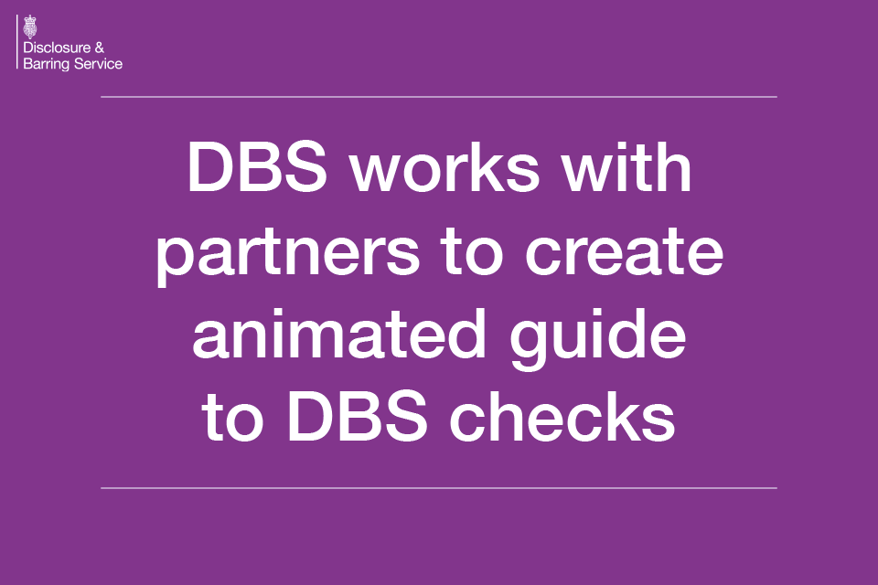 DBS works with partners to create animated guide to DBS checks - GOV.UK