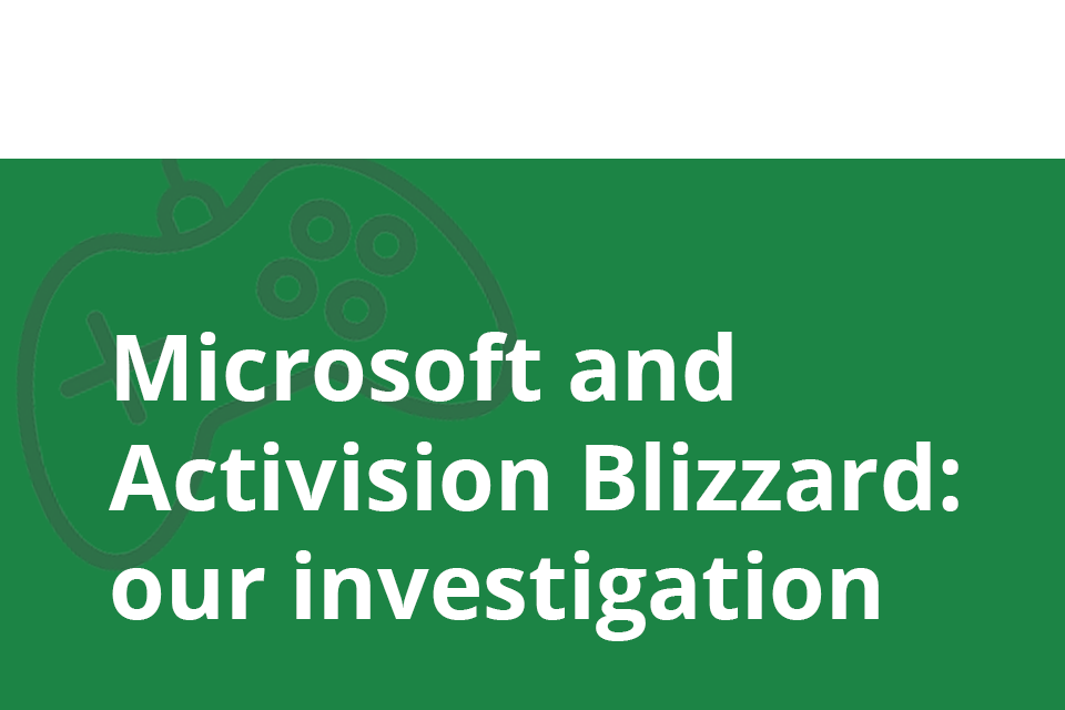 The CMA investigation into the Microsoft and Activision Blizzard merger - GOV.UK