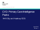 City and Hackney CCG: CVD primary care intelligence pack - GOV.UK