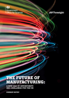 Future of manufacturing: a new era of opportunity and challenge for the ...