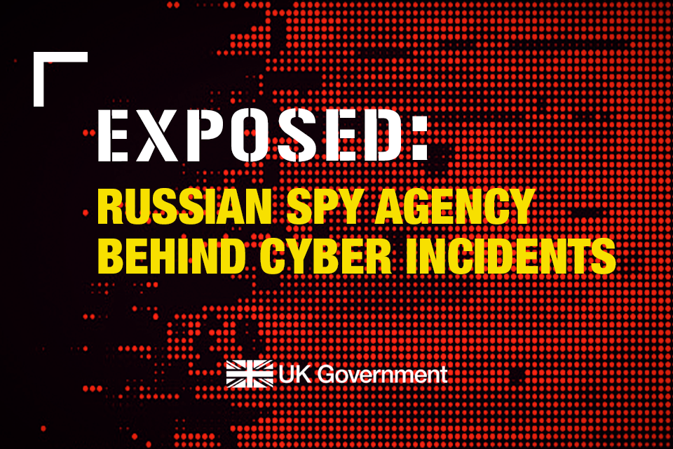 UK exposes Russian spy agency behind cyber incidents - GOV.UK