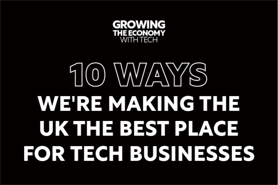 10 ways we're making the UK the best place for tech businesses - GOV.UK