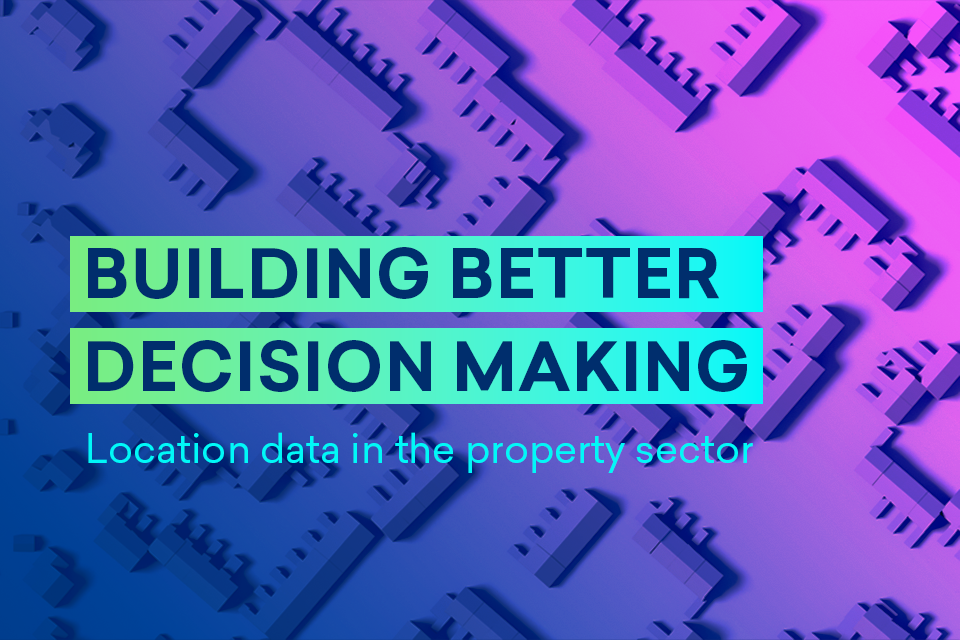 Greater use of location data can unlock innovation in the property ...