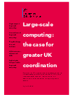 Large-scale computing: the case for greater UK coordination - GOV.UK