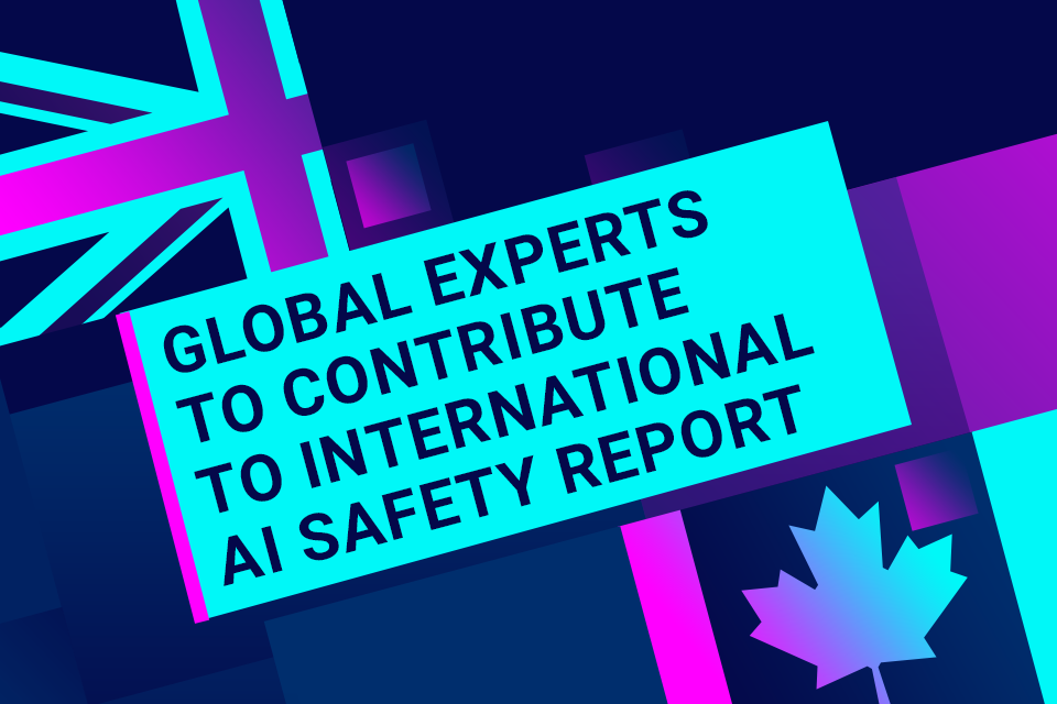International expertise to drive International AI Safety Report - GOV.UK